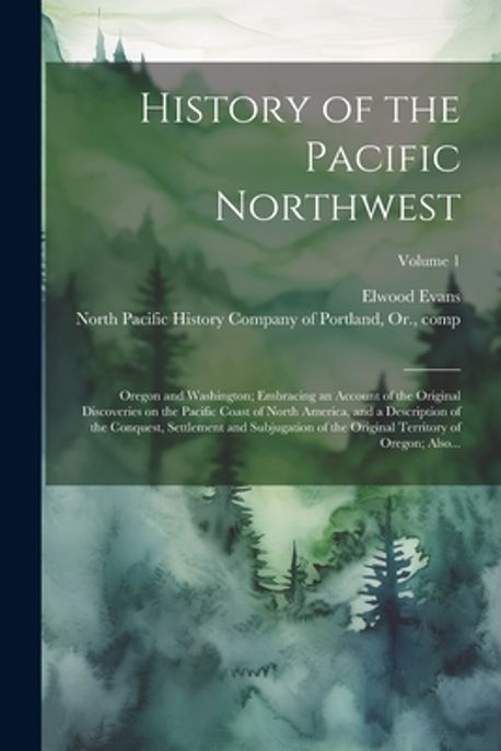 History of the Pacific Northwest | North Pacific History Company of ...
