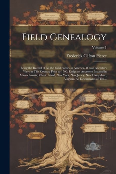 Field Genealogy; Being the Record of All the Field Family in America ...