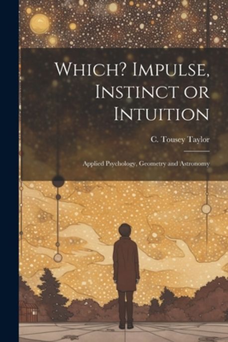 Which? Impulse, Instinct or Intuition | Taylor, C. Tousey (Charles ...