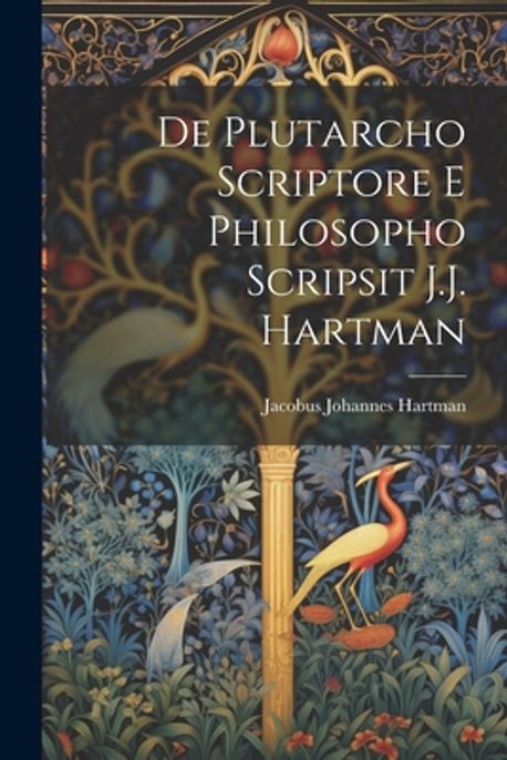 De Plutarcho scriptore e philosopho scripsit J.J. Hartman | Hartman ...