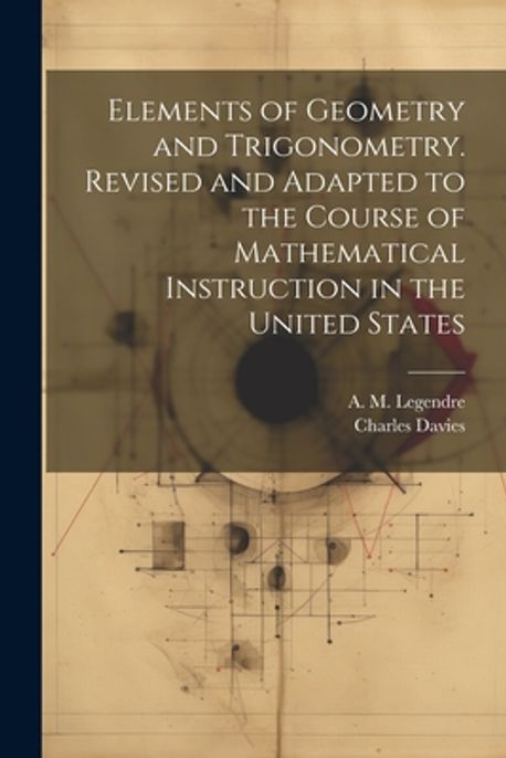 Elements of Geometry and Trigonometry. Revised and Adapted to the ...