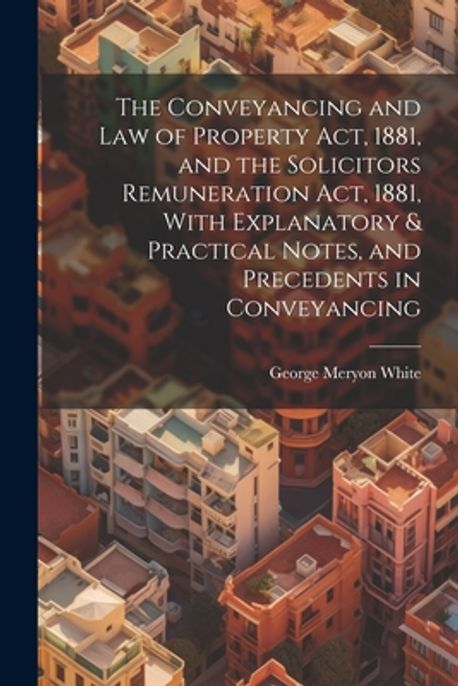 The Conveyancing and Law of Property Act, 1881, and the Solicitors ...