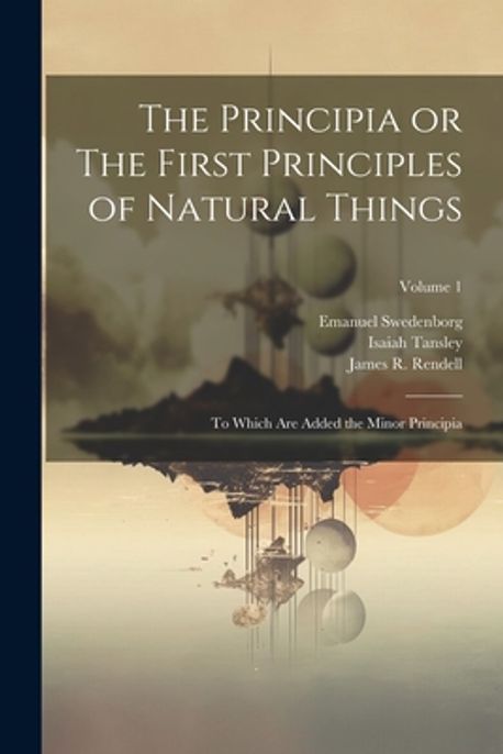 The Principia or The First Principles of Natural Things | Swedenborg ...