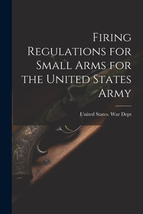 Firing Regulations for Small Arms for the United States Army | United ...