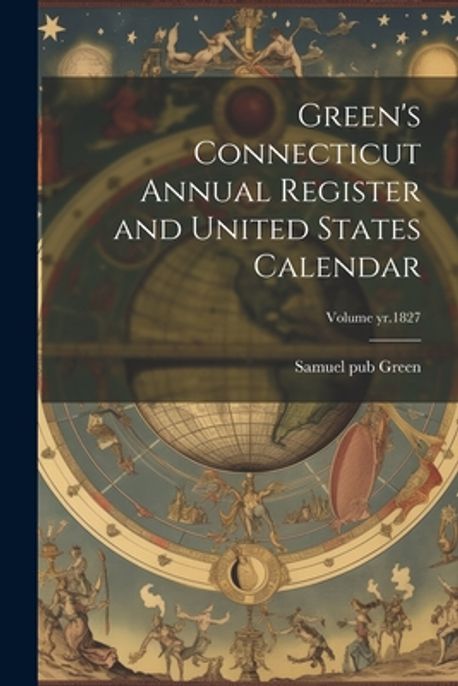 Green's Connecticut Annual Register and United States Calendar; Volume ...