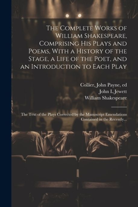 The Complete Works of William Shakespeare, Comprising His Plays and ...