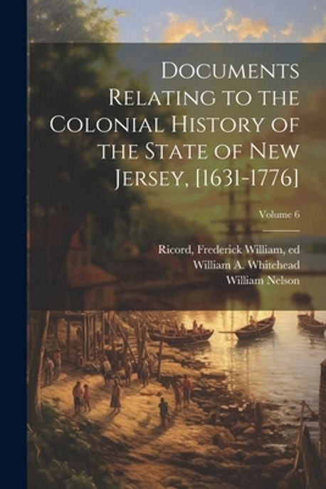 Documents Relating to the Colonial History of the State of New Jersey ...