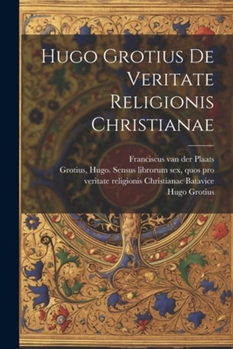 Hugo Grotius De veritate religionis Christianae | Grotius, Hugo 1583 ...