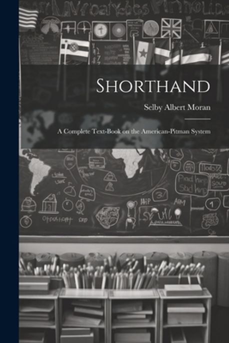 Shorthand; a Complete Text-book on the American-Pitman System | Moran ...