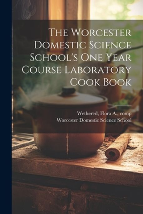 The Worcester Domestic Science School's One Year Course Laboratory Cook ...