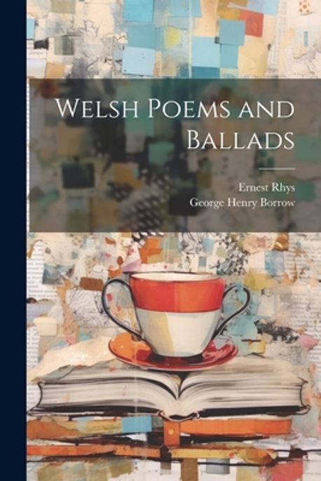 Welsh Poems and Ballads | Borrow, George Henry 1803-1881 - 교보문고