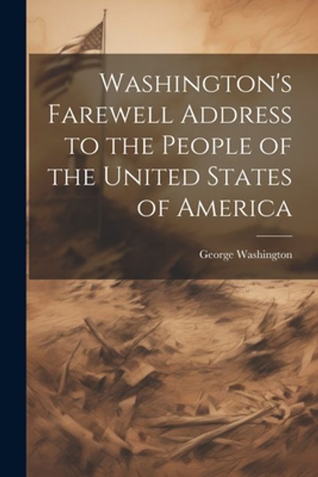 Washington's Farewell Address to the People of the United States of ...