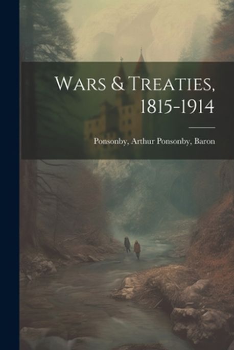 Wars & Treaties, 1815-1914 | Ponsonby, Arthur Ponsonby Baron - 교보문고