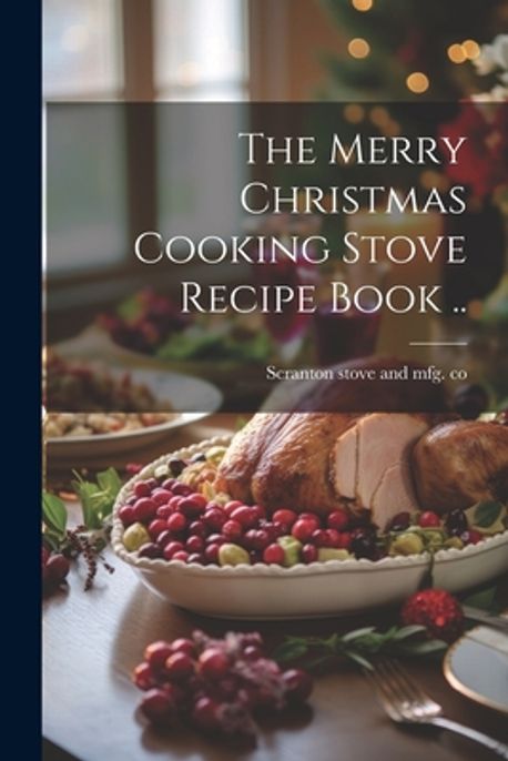 The Merry Christmas Cooking Stove Recipe Book .. | Scranton Stove and ...