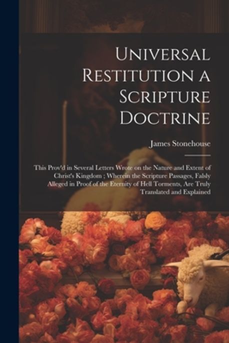 Universal Restitution a Scripture Doctrine | Stonehouse, James - 교보문고