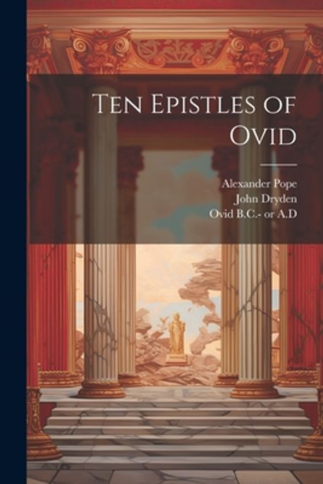Ten Epistles of Ovid | Ovid, 43 B. C. -17 or 18 a. D. - 교보문고