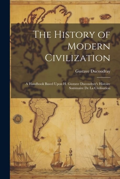 The History of Modern Civilization | Ducoudray, Gustave 1838-1906 - 교보문고