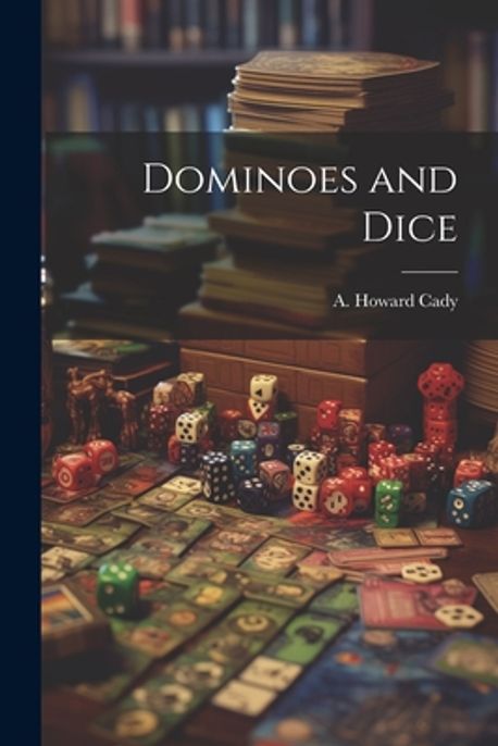 Dominoes and Dice | Cady, A. Howard (Alice Howard) - 교보문고