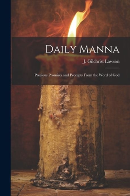 Daily Manna; Precious Promises and Precepts From the Word of God ...