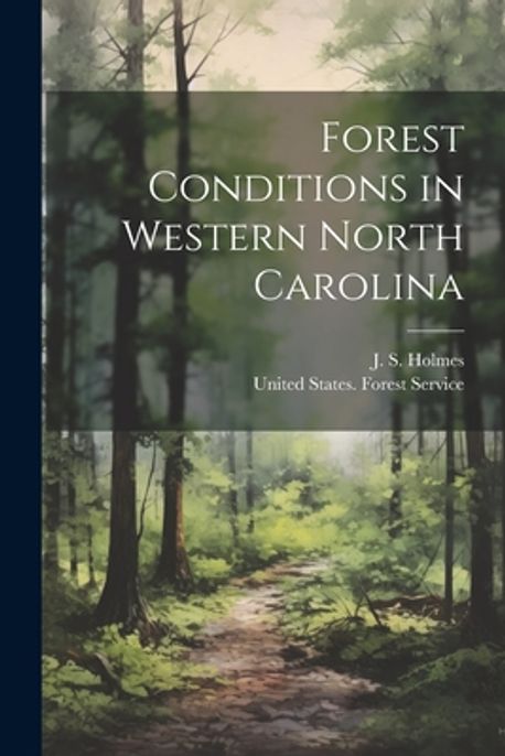 Forest Conditions in Western North Carolina | Holmes, J. S. (John ...