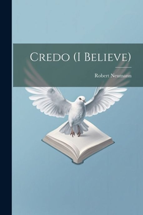 Credo (I Believe) | Neumann, Robert 1872- - 교보문고