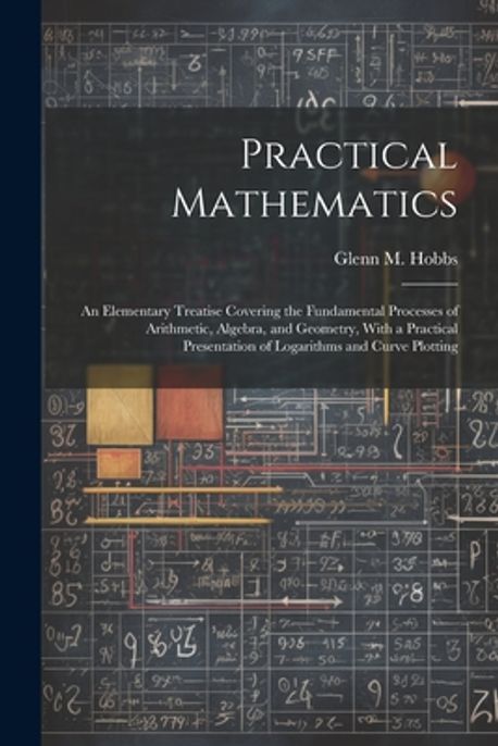 Practical Mathematics | Hobbs, Glenn M. (Glenn Moody) 1870- - 교보문고