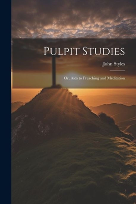 Pulpit Studies | Styles, John 1782-1849 - 교보문고