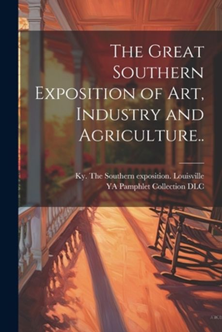 The Great Southern Exposition of Art, Industry and Agriculture.. | The ...