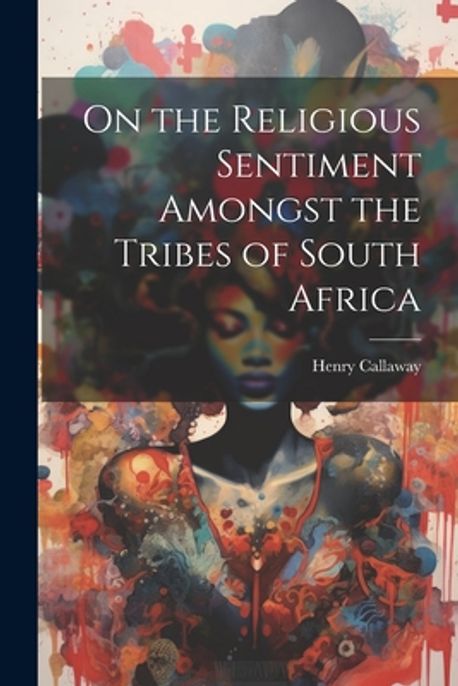 On the Religious Sentiment Amongst the Tribes of South Africa ...