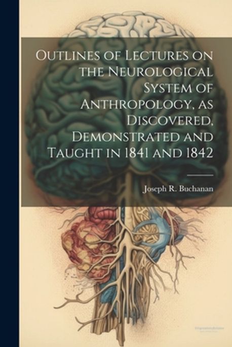 Outlines of Lectures on the Neurological System of Anthropology, as ...