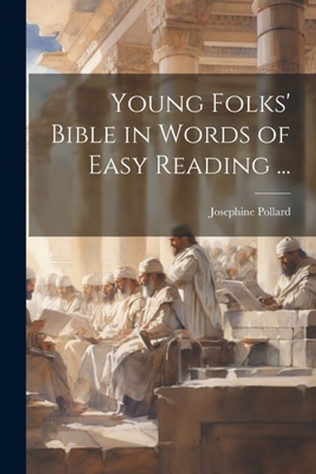 Young Folks' Bible in Words of Easy Reading ... | Pollard, Josephine ...