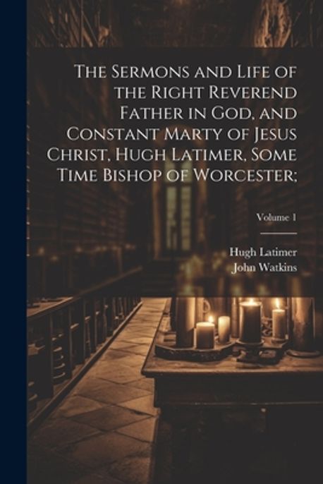 The Sermons and Life of the Right Reverend Father in God, and Constant ...
