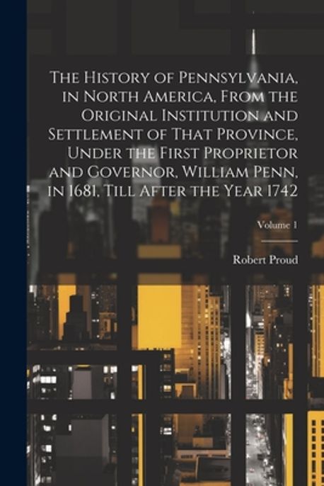 The History of Pennsylvania, in North America, From the Original ...