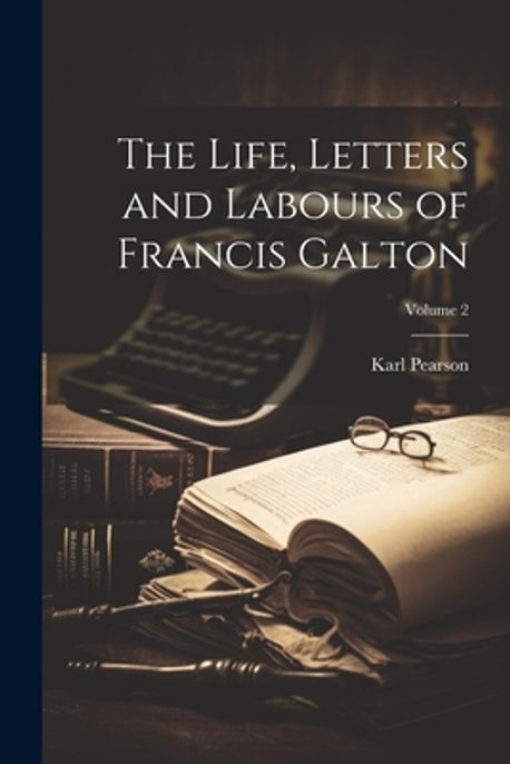 The Life, Letters and Labours of Francis Galton; Volume 2 | Pearson ...