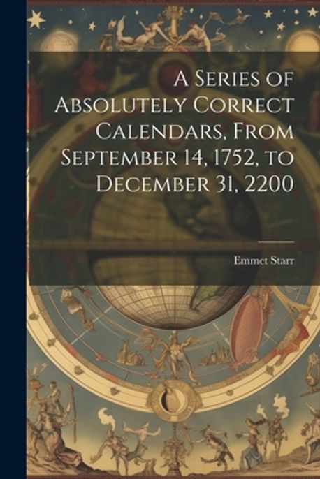 A Series of Absolutely Correct Calendars, From September 14, 1752, to ...