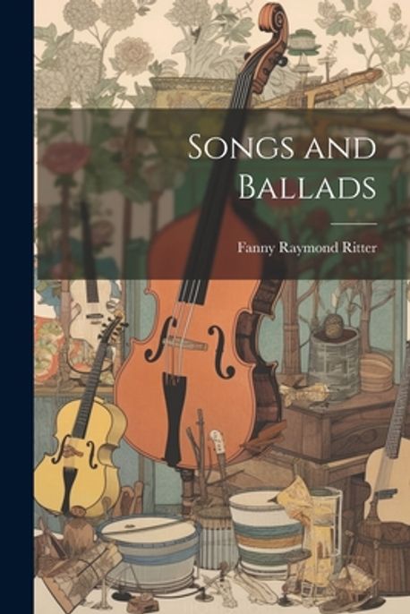 Songs and Ballads | Ritter, Fanny Raymond 1840-1890 - 교보문고