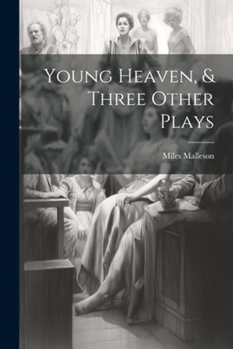 Young Heaven, & Three Other Plays | Malleson, Miles - 교보문고