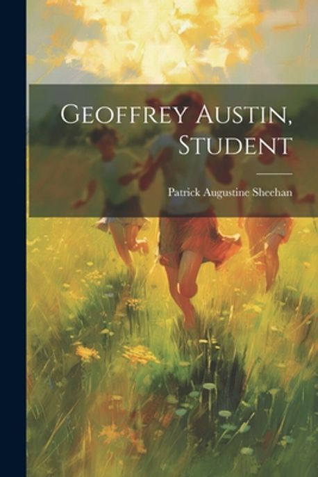 Geoffrey Austin, Student | Sheehan, Patrick Augustine 1852-1913 - 교보문고