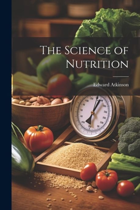 The Science of Nutrition | Atkinson, Edward 1827-1905 - 교보문고
