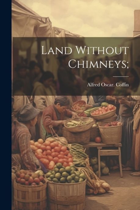 Land Without Chimneys; | Coffin, Alfred Oscar - 교보문고