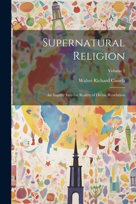 Supernatural Religion | Cassels, Walter Richard - 교보문고