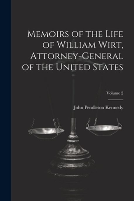 Memoirs of the Life of William Wirt, Attorney-General of the United ...
