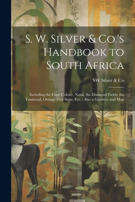 S. W. Silver & Co.'s Handbook to South Africa | Silver &. Co, Sw - 교보문고