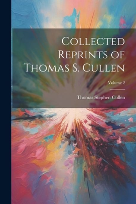 Collected Reprints of Thomas S. Cullen; Volume 2 | Cullen, Thomas ...