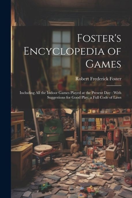 Foster's Encyclopedia of Games | Foster, Robert Frederick - 교보문고