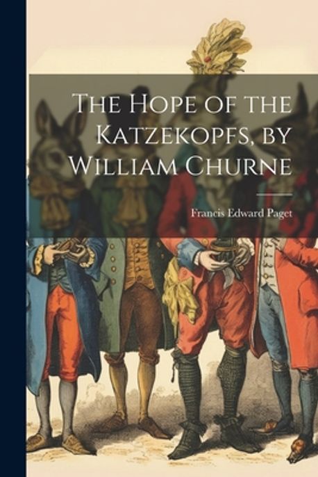The Hope of the Katzekopfs, by William Churne | Paget, Francis Edward ...