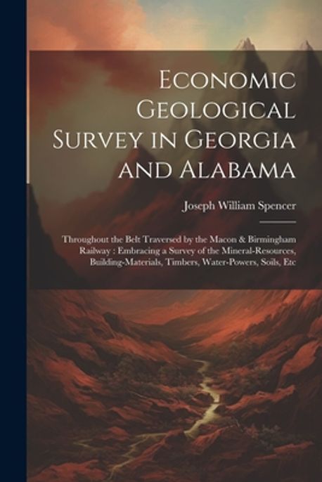 Economic Geological Survey in Georgia and Alabama | Spencer, Joseph ...