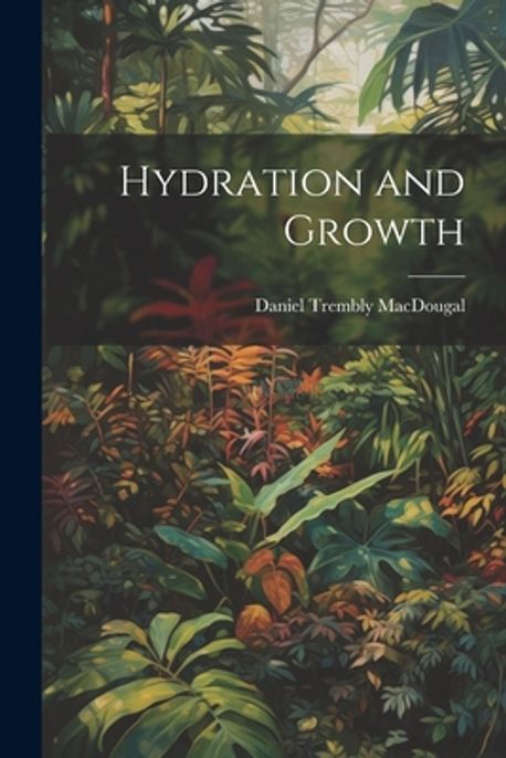 Hydration and Growth | Macdougal, Daniel Trembly - 교보문고