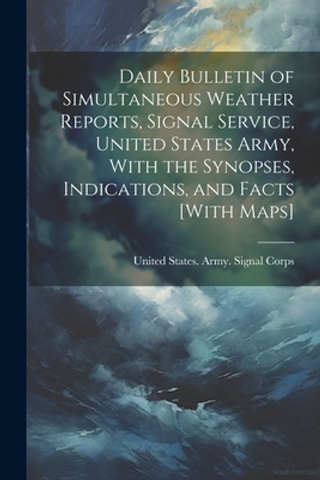 Daily Bulletin of Simultaneous Weather Reports, Signal Service, United ...