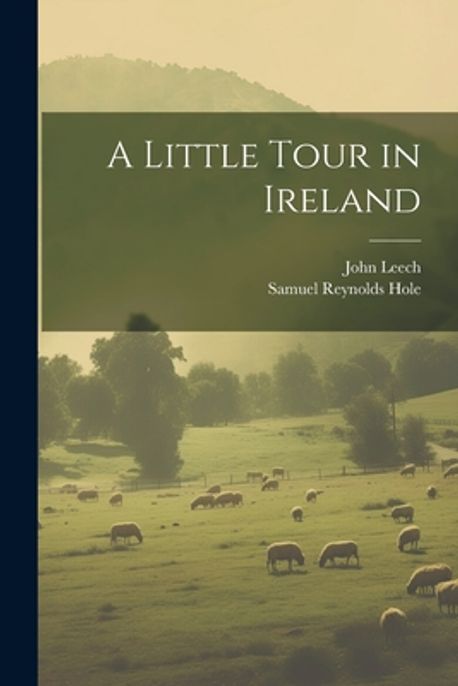 A Little Tour in Ireland | Hole, Samuel Reynolds - 교보문고